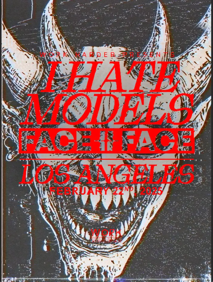 SATURDAY, FEB 22nd - WORK Harder presents I Hate Models FACE II FACE A ...