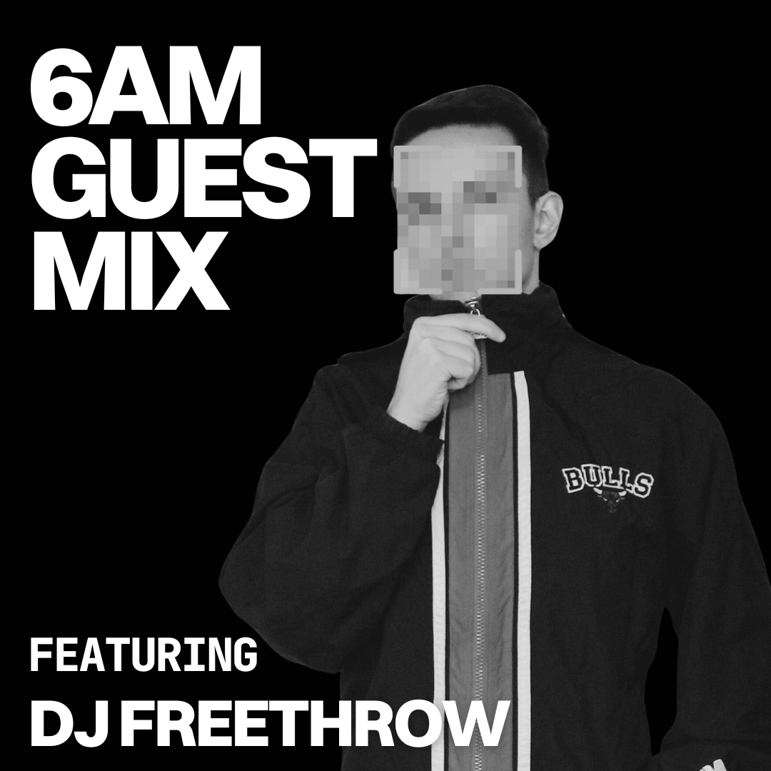 Guest Mix: DJ FREETHROW | SIX AM