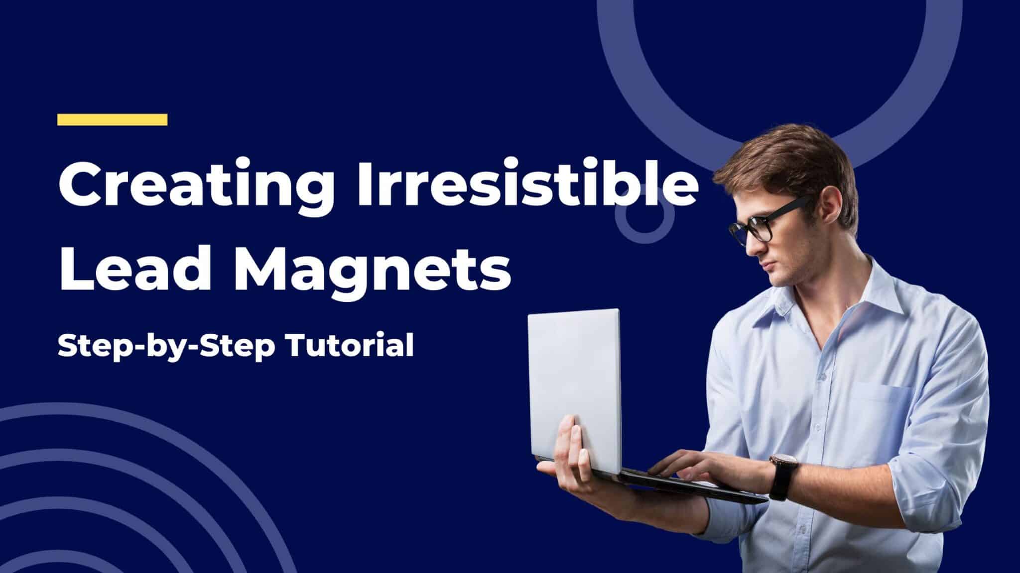 Creating Irresistible Lead Magnets: A Step-by-Step Tutorial ...